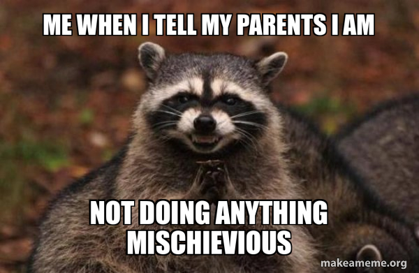 Me when I tell my parents I am not doing anything mischievious - Evil ...