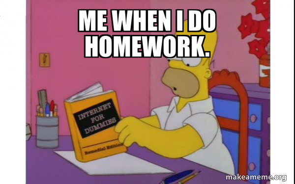 me when i do homework. - Computer Homer Meme Generator