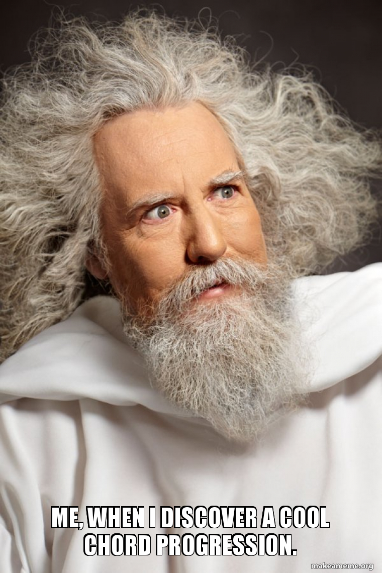 Me, when I discover a cool chord progression. - Tweet of God | Make a Meme