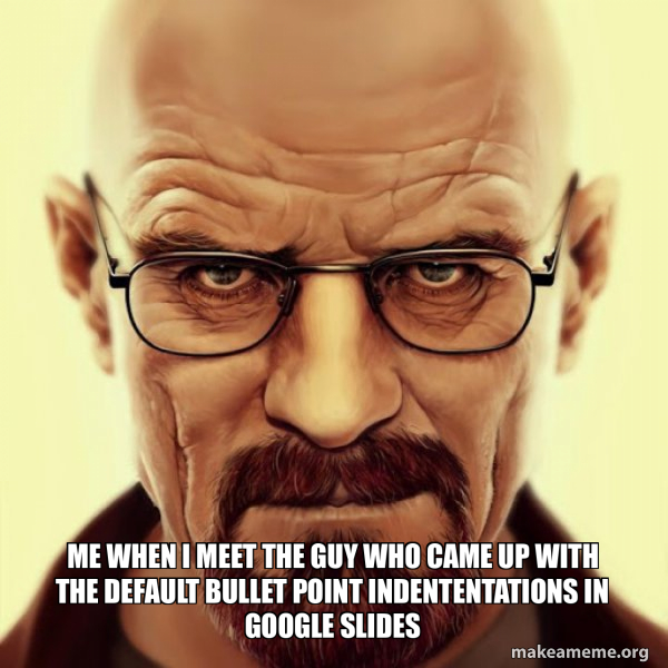 Me when I meet the guy who came up with the default bullet point ...