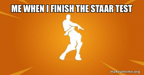 ME WHEN I FINISH THE STAAR TEST - Orange Justice Meme Generator