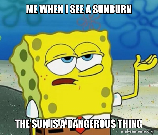 Me when I see a sunburn The sun is a dangerous thing - Tough SpongeBob ...