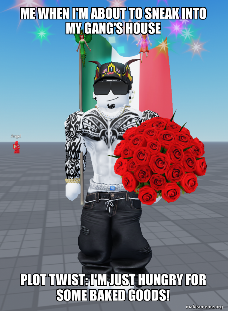 Me when I'm about to sneak into my gang's house Plot twist: I'm just ...