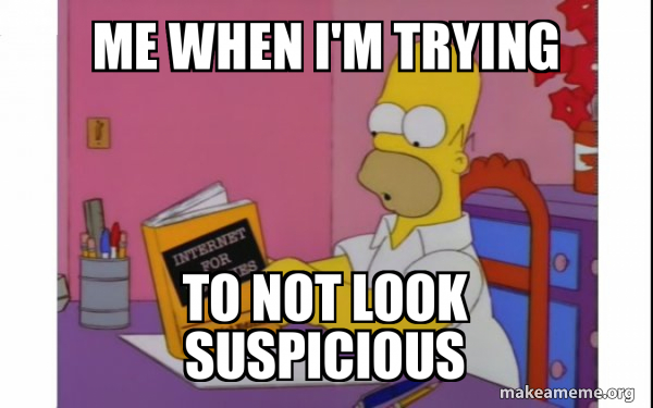 Me when I'm trying to not look suspicious - Computer Homer Meme Generator