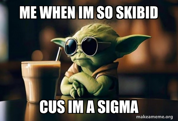 me when im so skibid cus im a sigma - Cool Yoda (Sunglasses) Meme Generator
