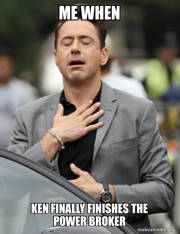 me when ken finally finishes the power broker - Tony Stark Relief Meme ...