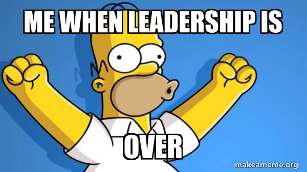 Me when leadership is OVER - Happy Homer Meme Generator
