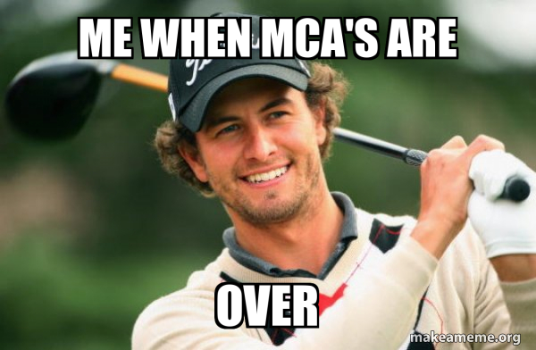 me when mca's are over - Adam Scott Golfer Meme Generator