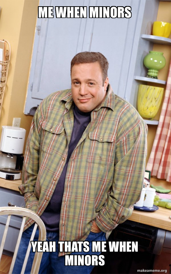 me when minors yeah thats me when minors - Kevin James Meme Generator