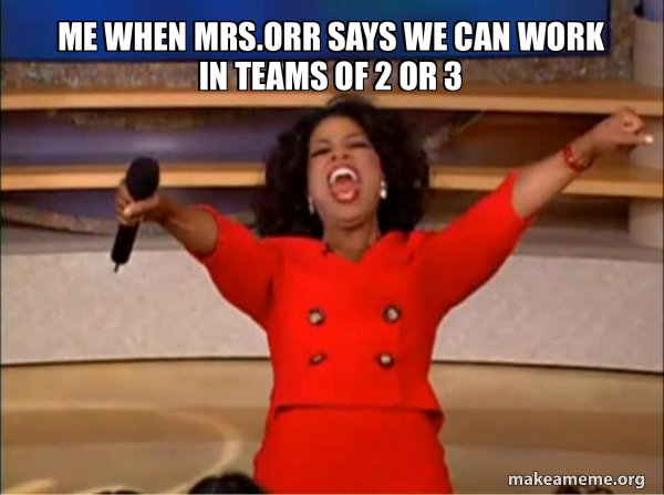 Me when Mrs.Orr says we can work in teams of 2 or 3 - Oprah Winfrey ...