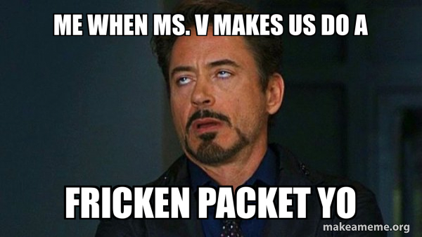 Me when ms. V makes us do a FRICKEN PACKET YO - Tony Stark Eye Roll ...