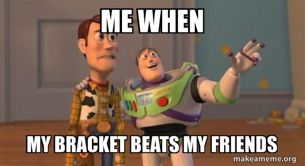 me when my bracket beats my friends - Buzz and Woody (Toy Story) Meme Meme Generator