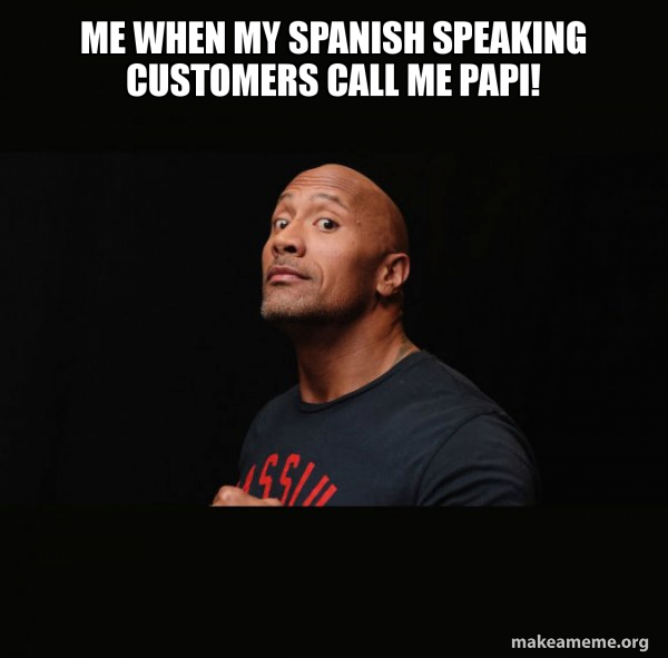 Me when my Spanish Speaking Customers call me Papi! - Dwayne Johnson ...