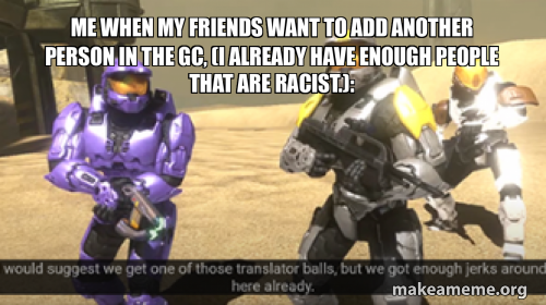 me when my friends want to add another person in the gc, (i already ...