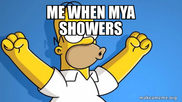 me when mya showers - Happy Homer Meme Generator