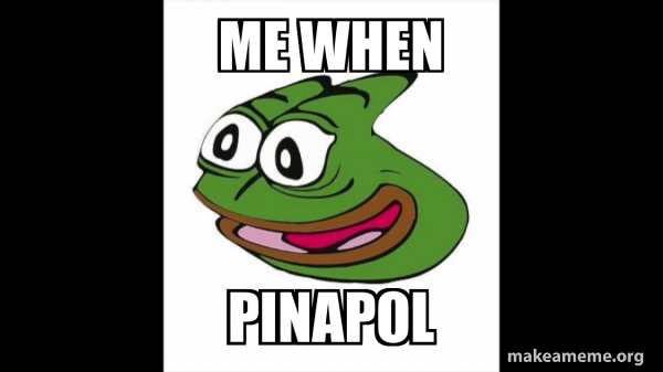 Me when pinapol - Pepega Meme Generator