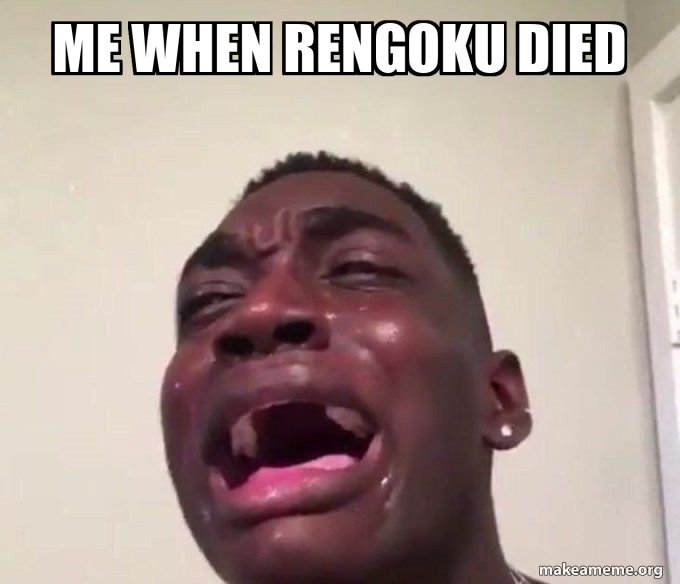 Me when Rengoku died Meme Generator