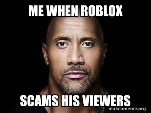 me when roblox scams his viewers Meme Generator