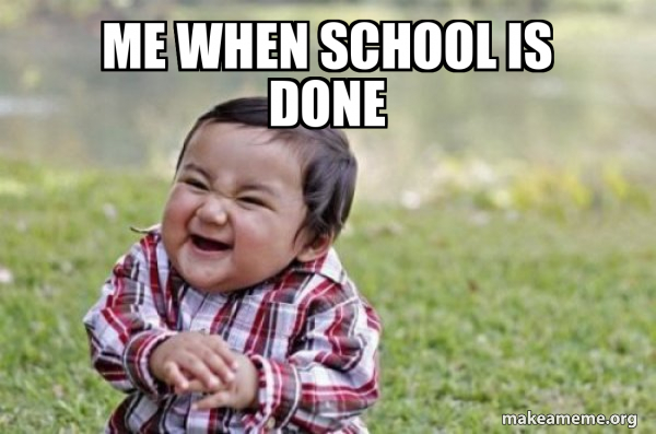 Me when school is done - Evil, scheming toddler Meme Generator