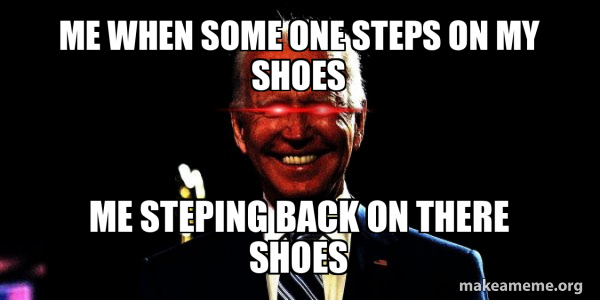me when some one steps on my shoes me steping back on there shoes ...