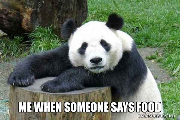 me when someone says food - Confession Panda Meme Generator