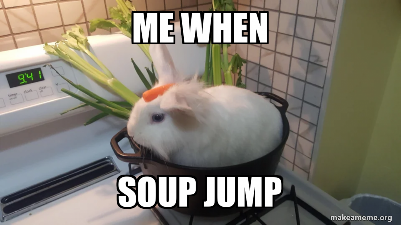 Me When Soup Jump Meme Generator