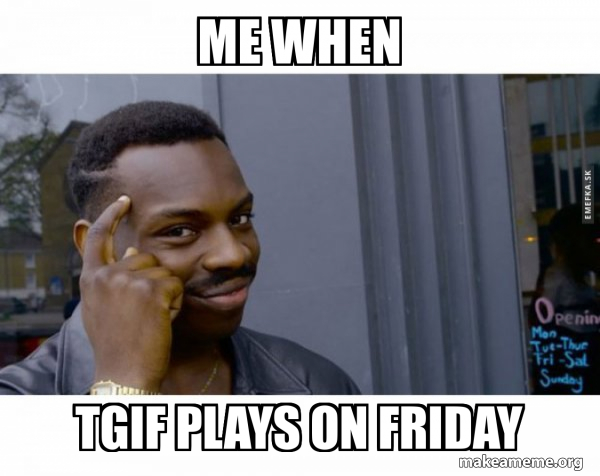 me when tgif plays on friday - Roll Safe Black Guy Pointing at His Head ...