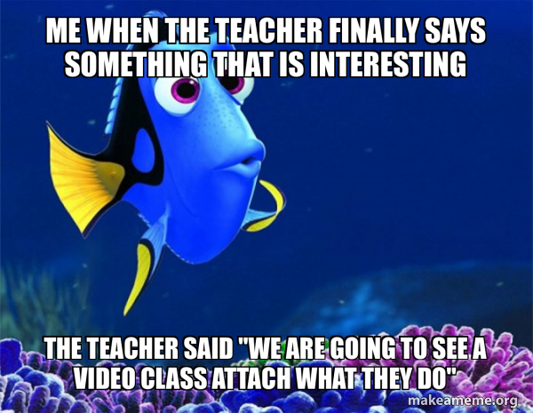 me when the teacher finally says something that is interesting the ...