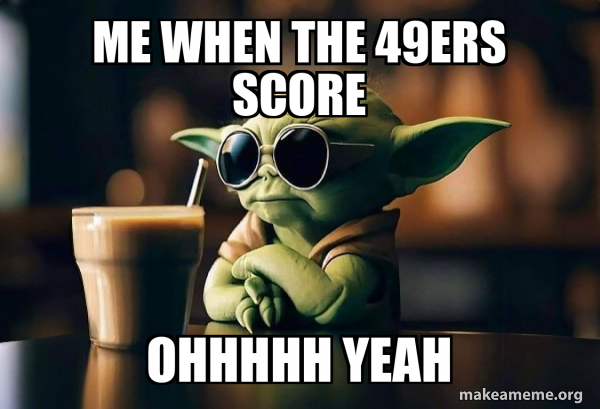 Me when the 49ers score Ohhhhh yeah - Cool Yoda (Sunglasses) Meme Generator