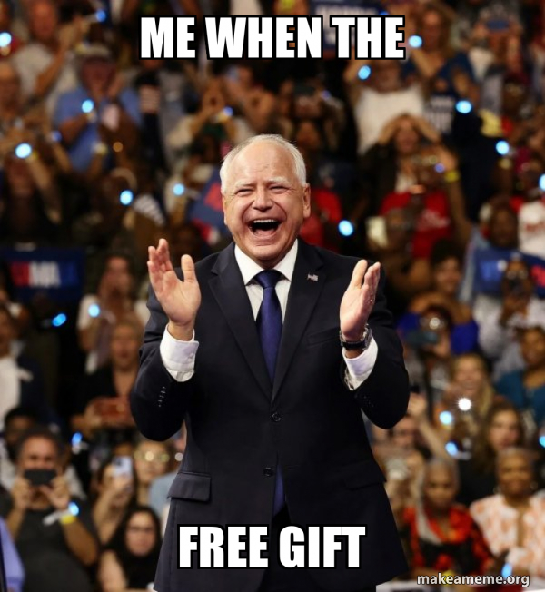 Me when the Free gift - Happy Tim Walz Meme Generator