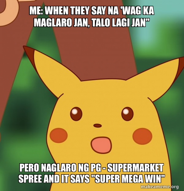 me: when they say na 'wag ka maglaro jan, talo lagi jan" pero naglaro ...