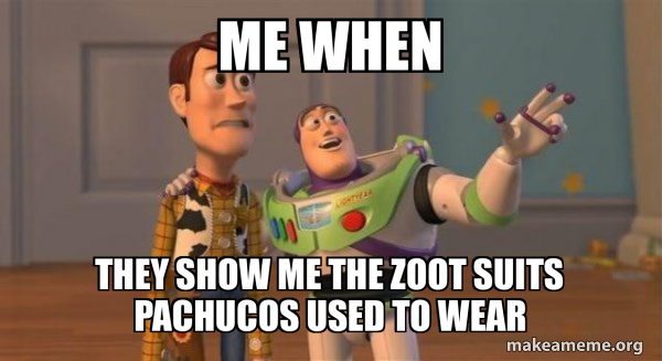 me when they show me the zoot suits pachucos used to wear - Buzz and ...