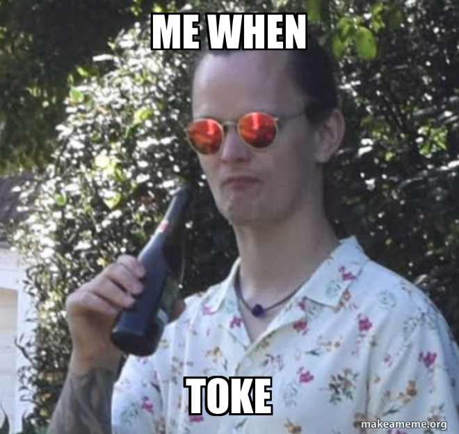 me when toke Meme Generator