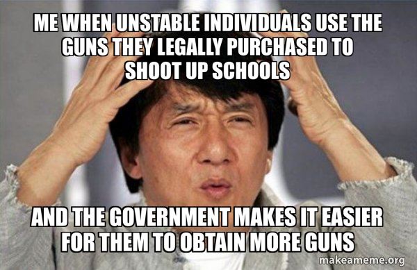 Me when unstable individuals use the guns they legally purchased to ...