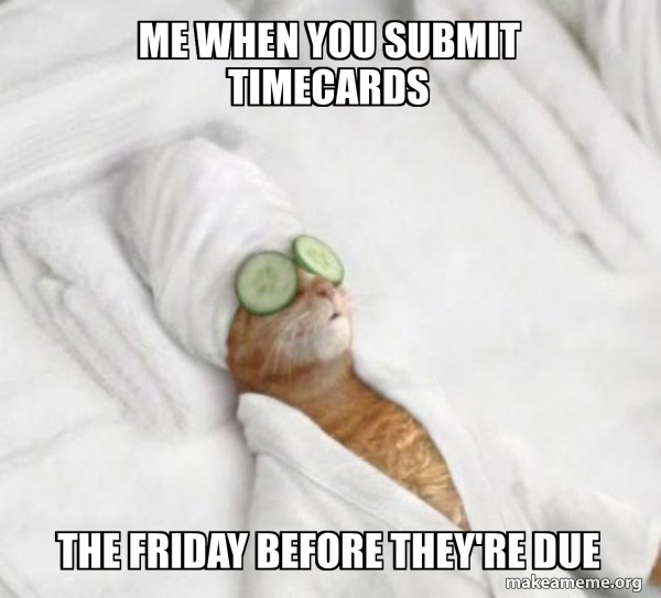 ME when you submit timecards the friday before they're due - Pampered ...