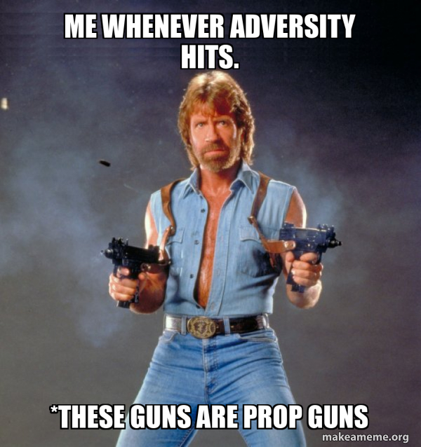 Me whenever adversity hits. *these guns are prop guns - Chuck Norris ...