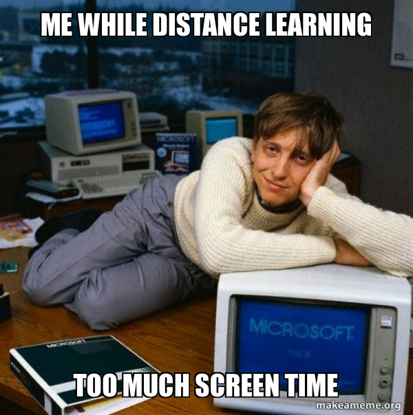Me while distance learning Too much screen time - Sexy Bill Gates Meme ...