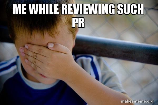 Me while reviewing such PR - Confession Kid Meme Generator
