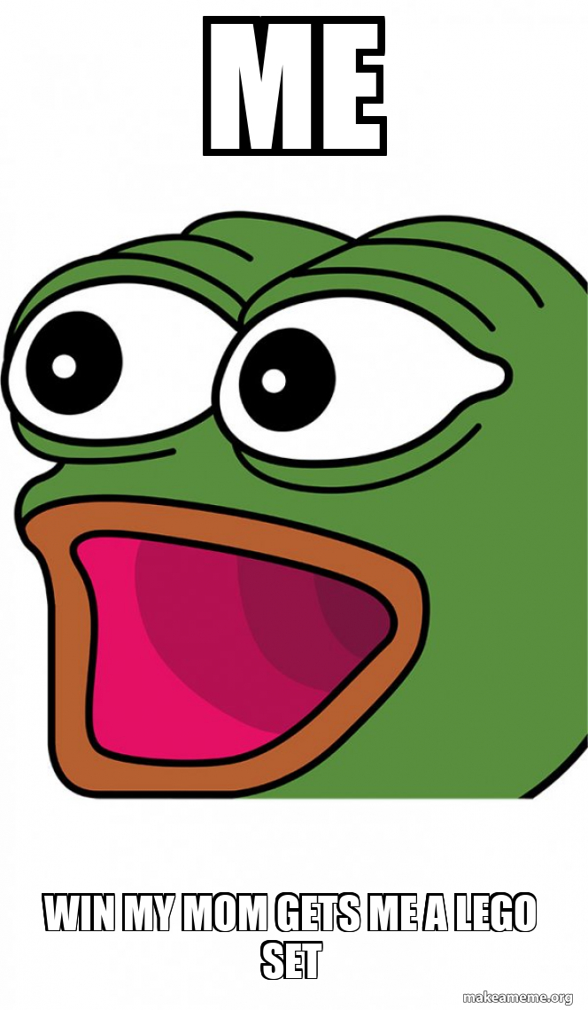 Me Win my mom gets me a lego set - Poggers Meme Generator