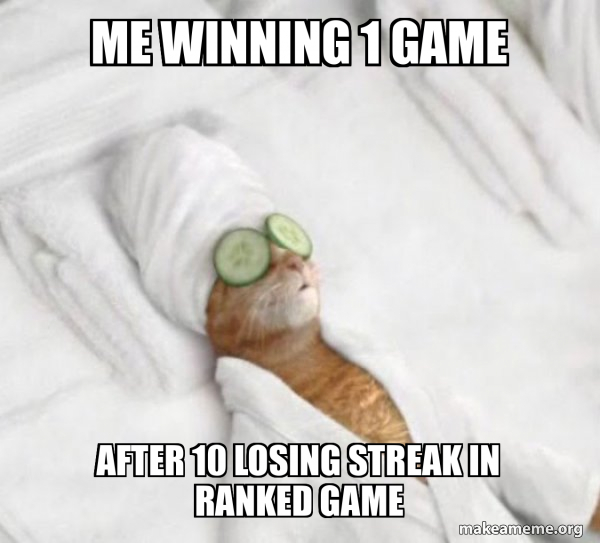 Me winning 1 game After 10 losing streak in ranked game - Pampered Cat ...