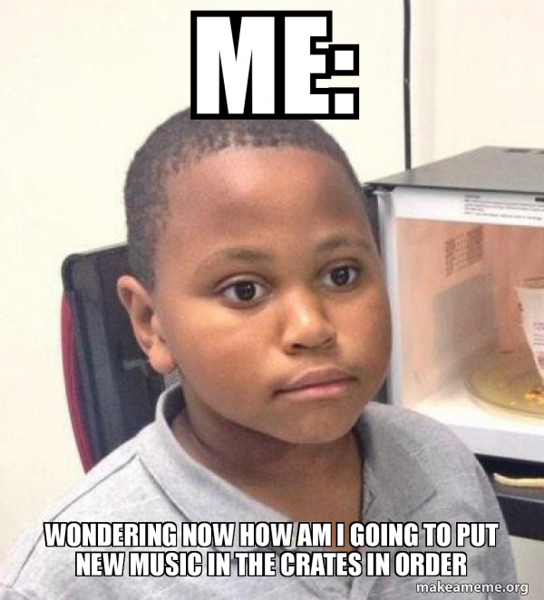 ME: wondering now how Am i going to put new music in the crates in ...