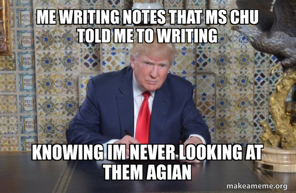 Me writing notes that Ms chu told me to writing Knowing im never ...