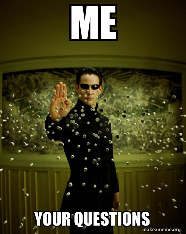 me your questions - Neo Stopping Bullets Meme Generator