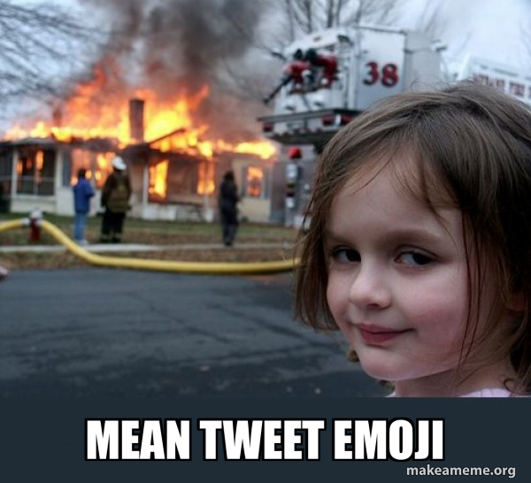 mean tweet emoji - Disaster Girl Meme Generator