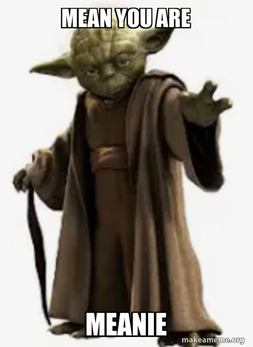 Mean you are Meanie Meme Generator