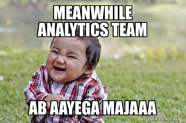 Meanwhile Analytics team AB AAYEGA MAJAAA - Evil, scheming toddler Meme ...