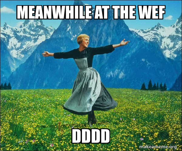 meanwhile at the wef dddd - Sound of Music Meme Generator