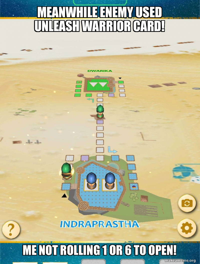 Meanwhile enemy used Unleash Warrior Card! Me not rolling 1 or 6 to ...