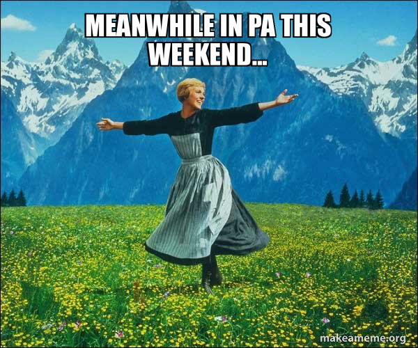 Meanwhile in PA this weekend... - Sound of Music Meme Generator