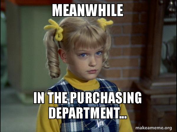 Meanwhile In The Purchasing Department... - Cindy Brady Meme Meme Generator